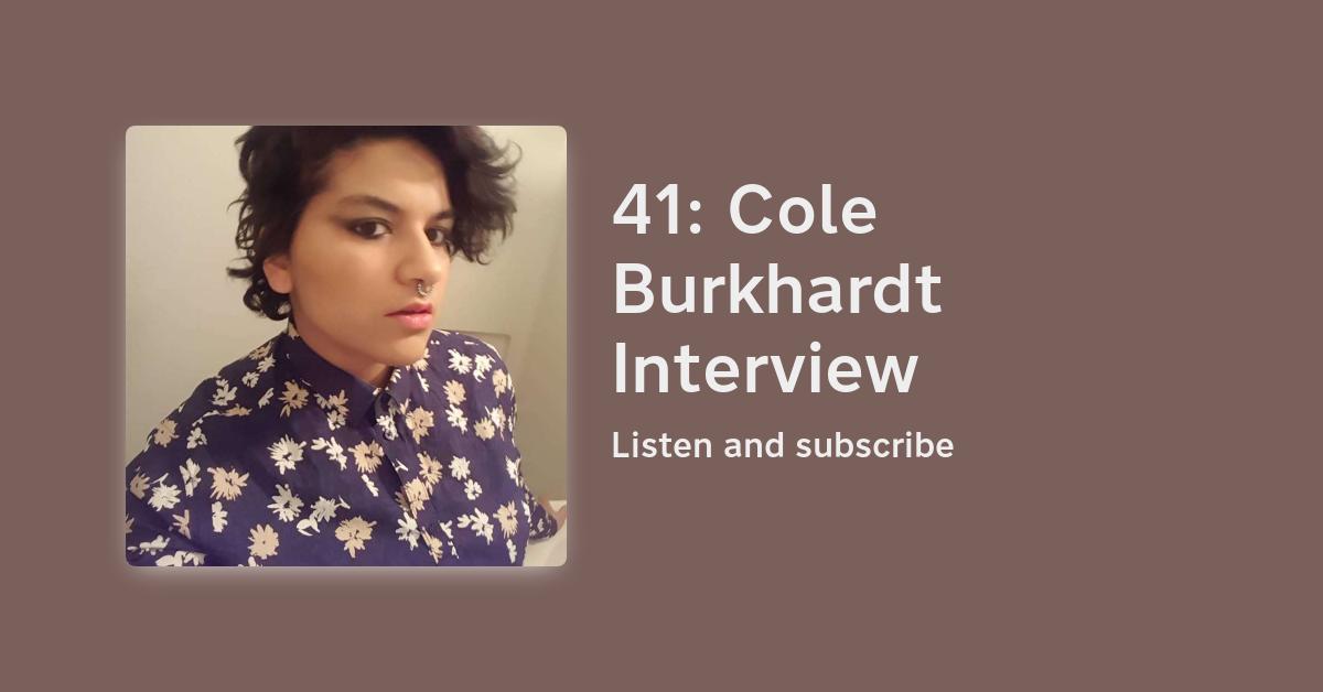 41: Cole Burkhardt Interview