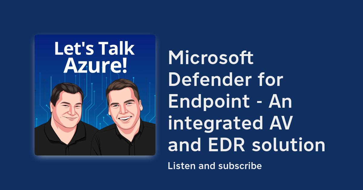 Microsoft Defender for Endpoint - An integrated AV and EDR solution ...