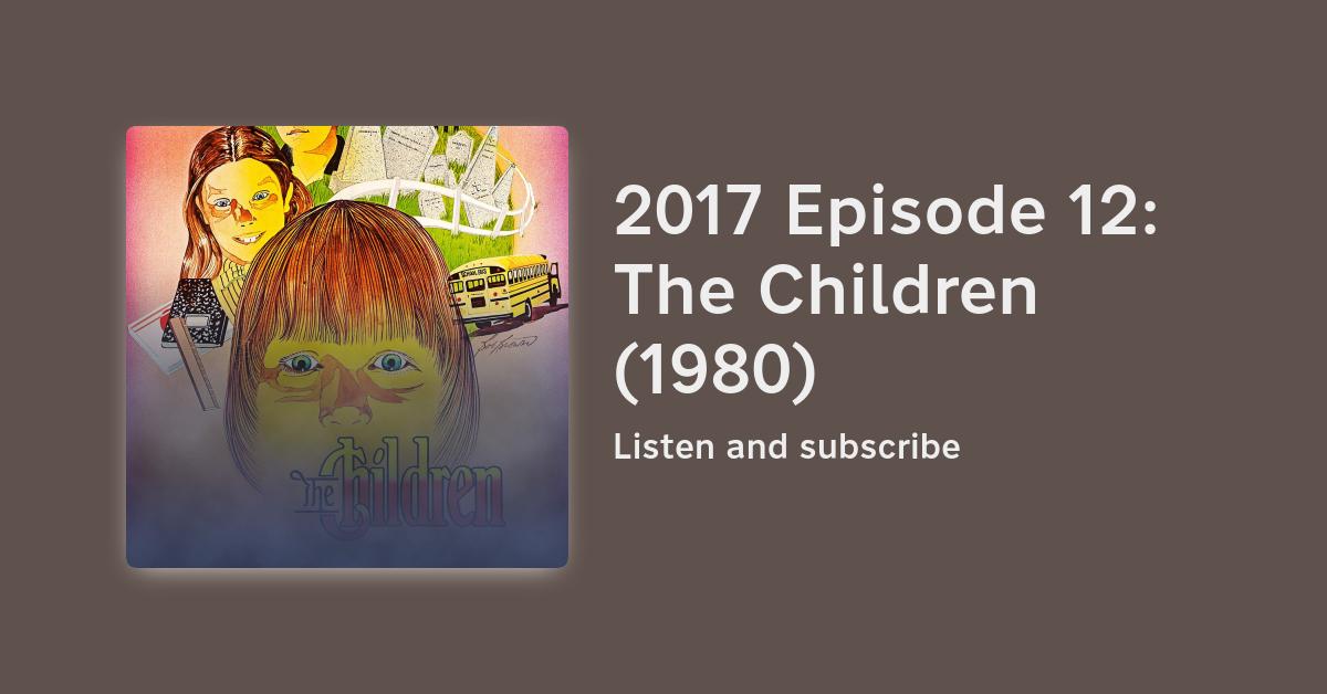 S1E12 - 2017 Episode 12: The Children (1980)