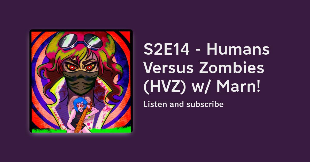 S2E14 - S2E14 - Humans Versus Zombies (HVZ) w/ Marn!