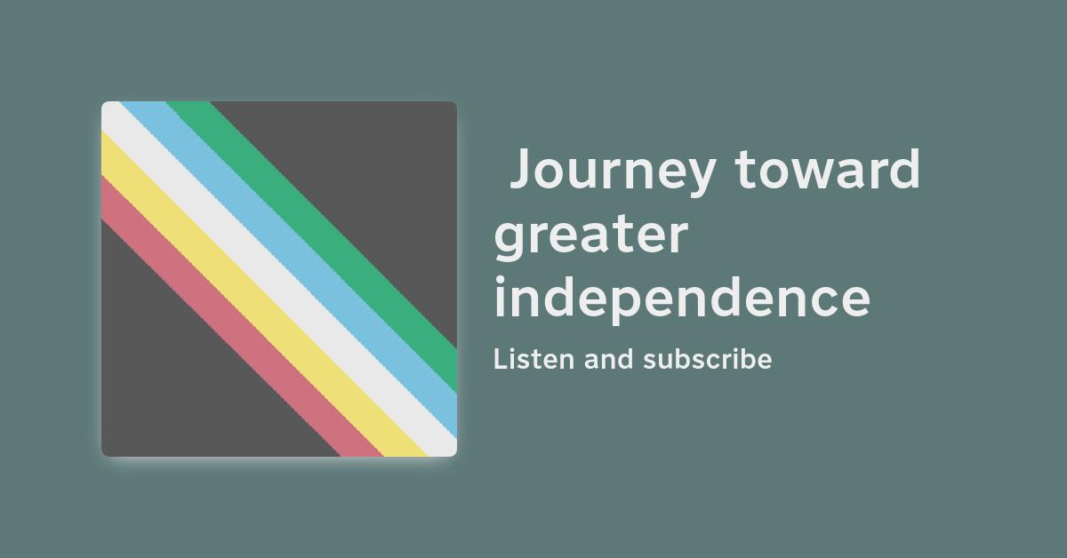 Episode 17: Journey toward greater independence