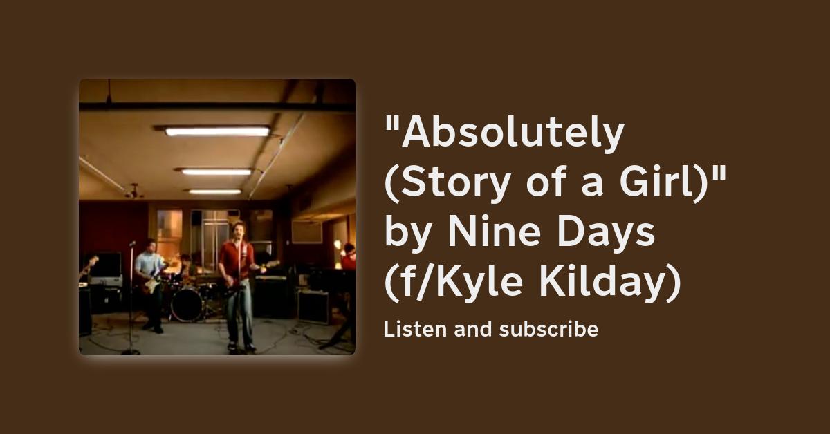 "Absolutely (Story of a Girl)" by Nine Days (f/Kyle Kilday)