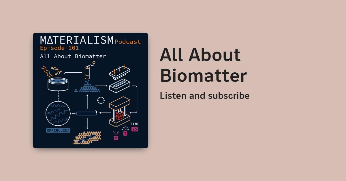 Episode 101: All About Biomatter