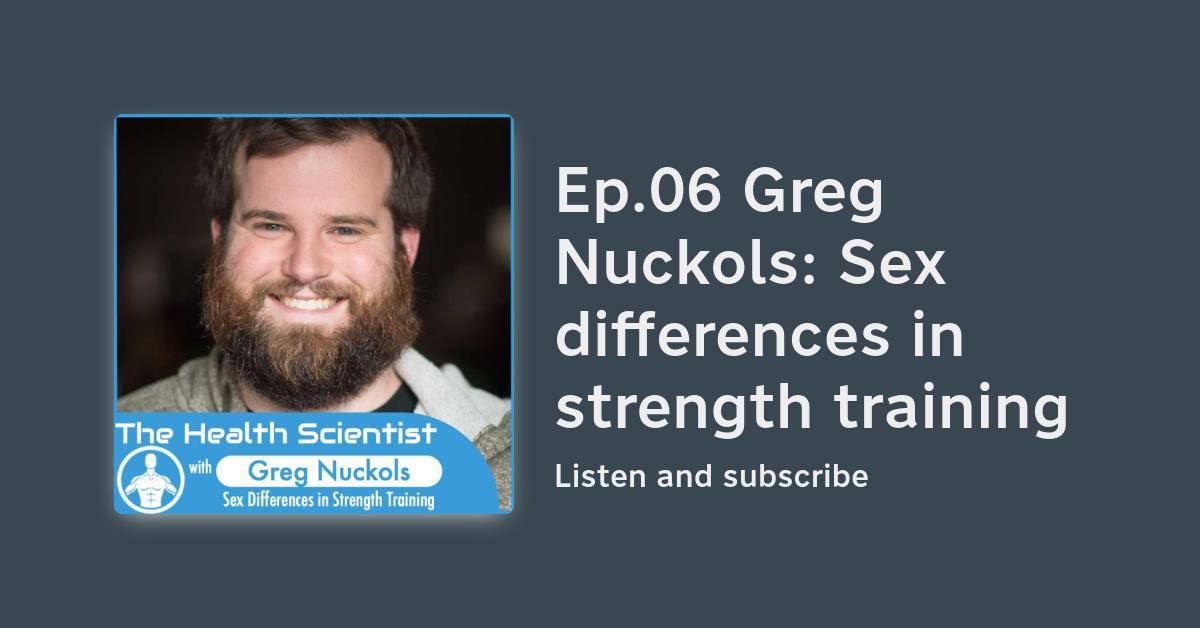 Ep.06 Greg Nuckols: Sex differences in strength training