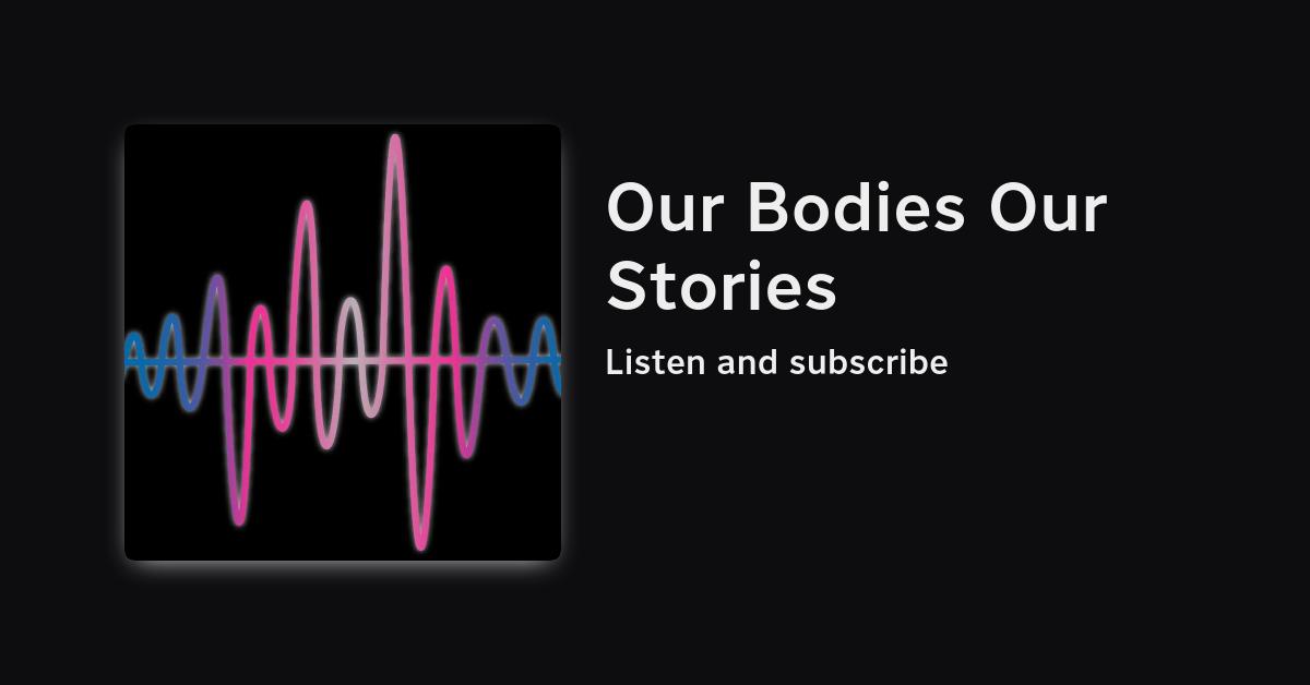 Our Bodies Our Stories