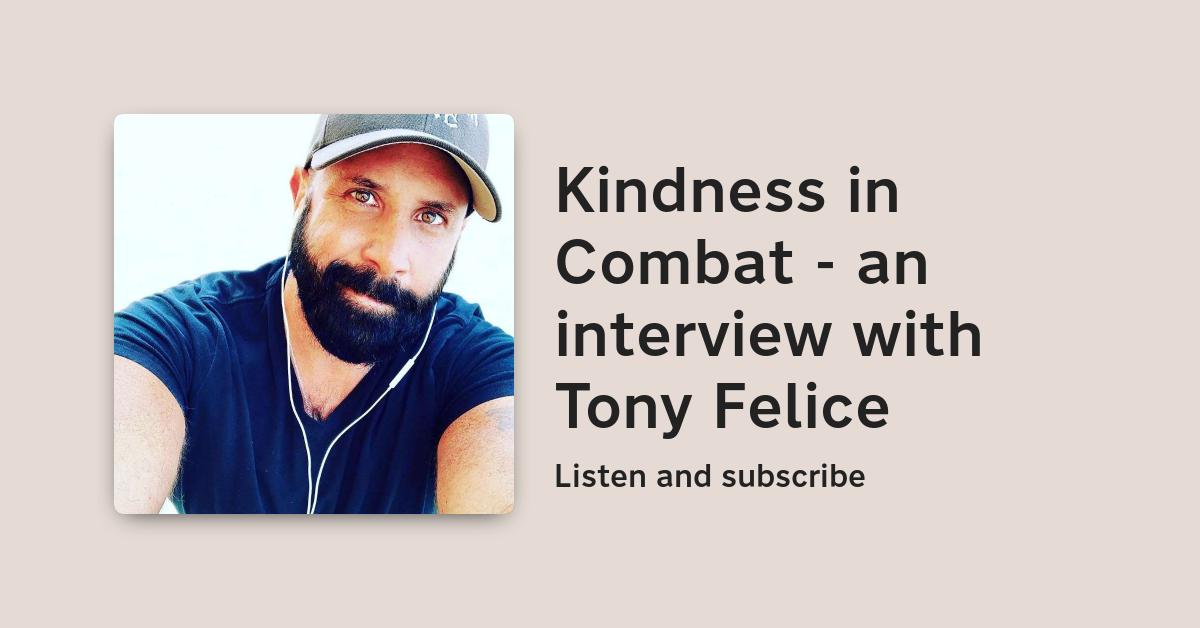 Episode 335: Kindness in Combat - an interview with Tony Felice