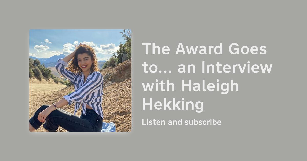 Episode 340: The Award Goes to... an Interview with Haleigh Hekking
