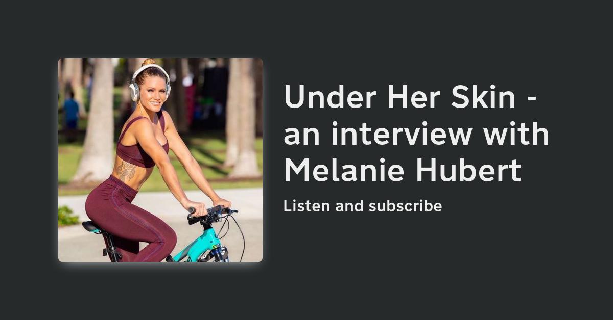 Episode 107: Under Her Skin - an interview with Melanie Hubert