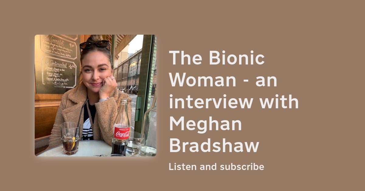 Episode 196: The Bionic Woman - an interview with Meghan Bradshaw