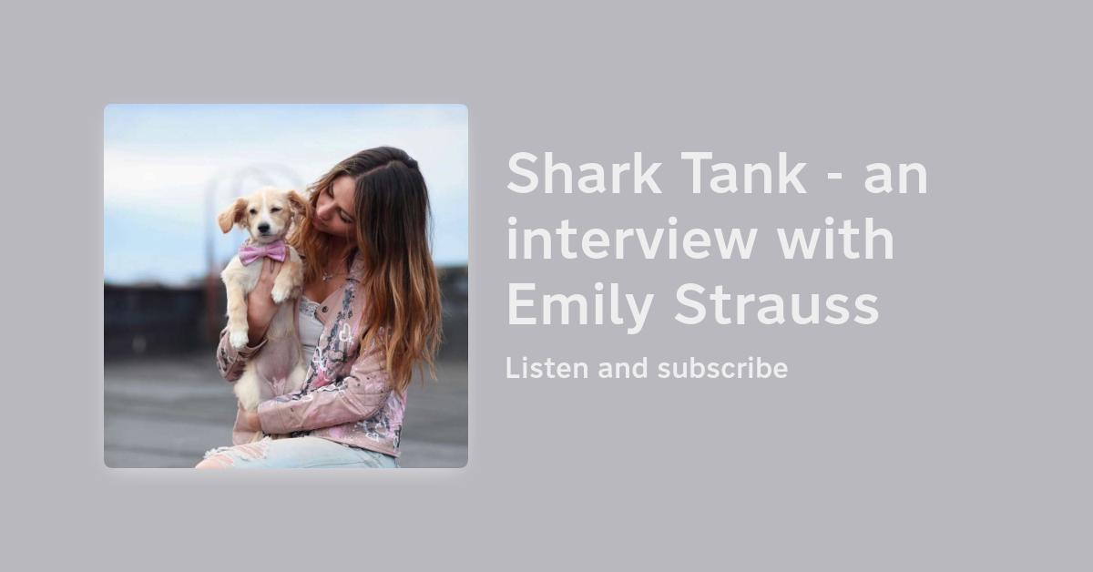 Episode 128: Shark Tank - an interview with Emily Strauss