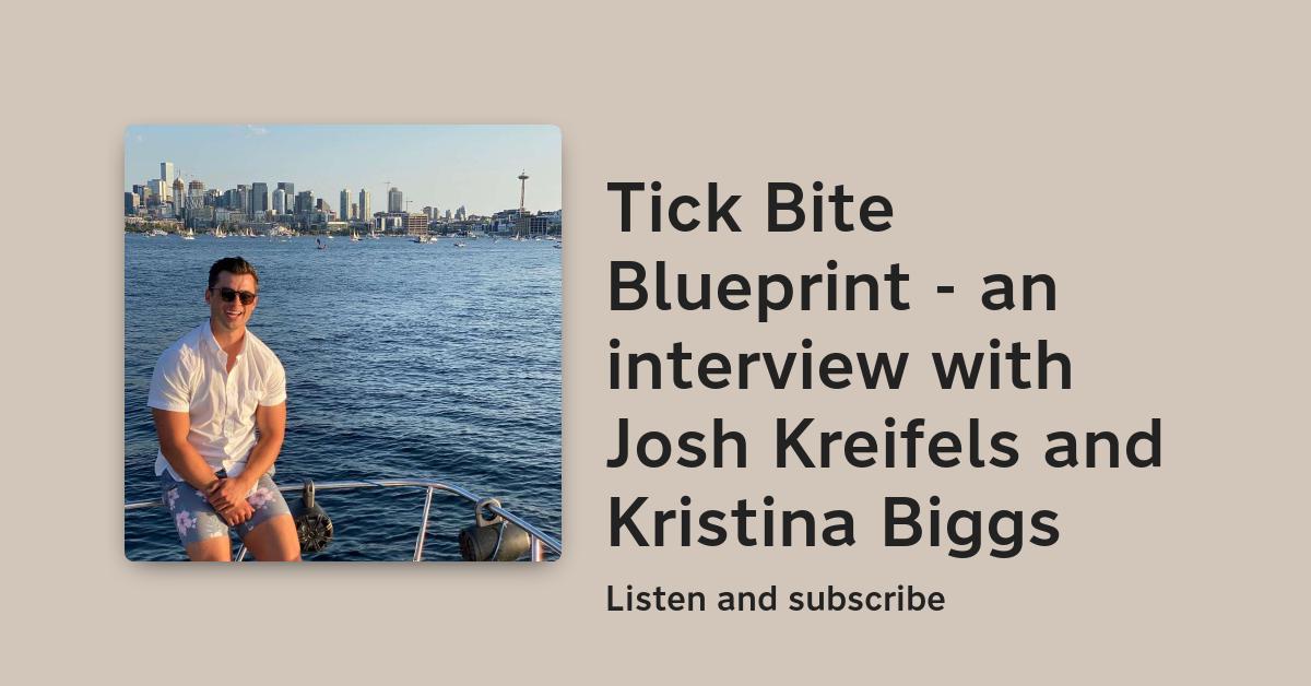 Episode 122: Tick Bite Blueprint - an interview with Josh Kreifels and ...