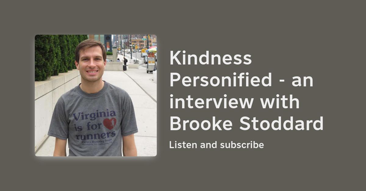 Episode 61: Kindness Personified - an interview with Brooke Stoddard