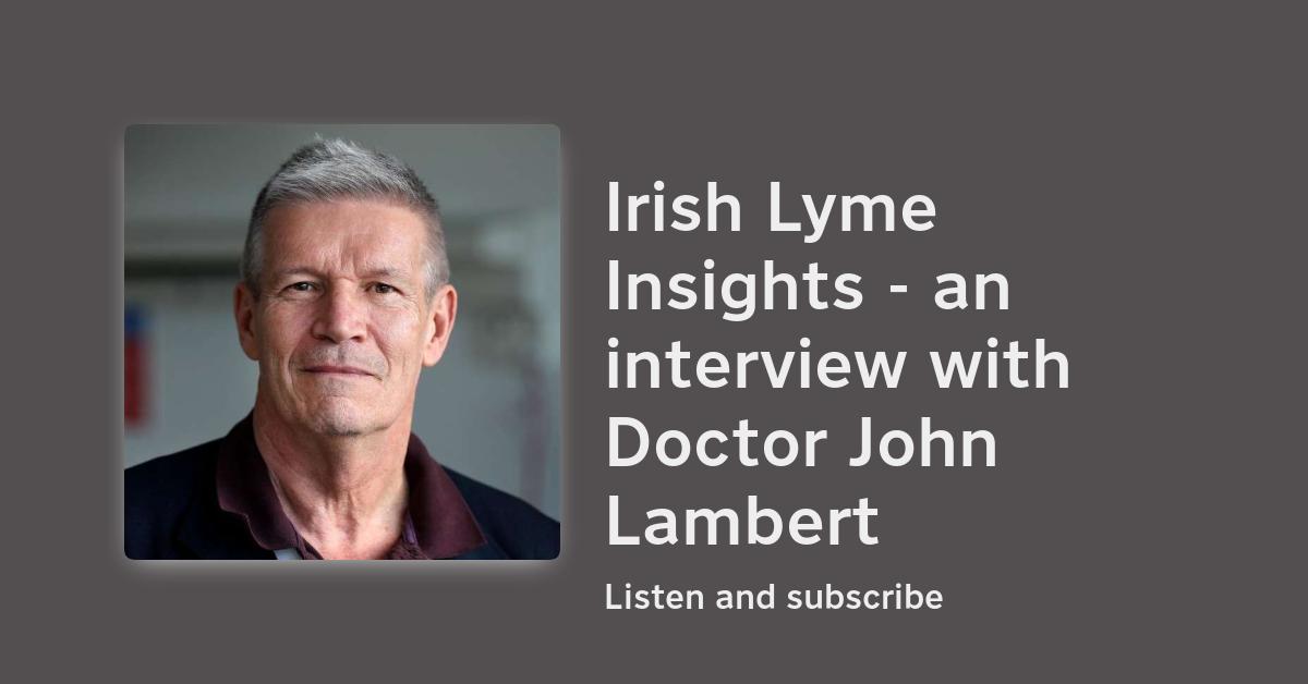 Episode 388: Irish Lyme Insights - an interview with Doctor John Lambert