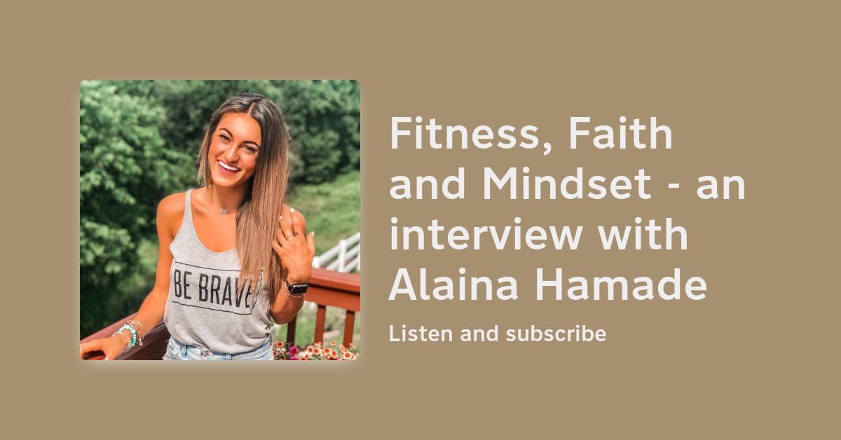 Episode 115: Fitness, Faith and Mindset - an interview with Alaina Hamade