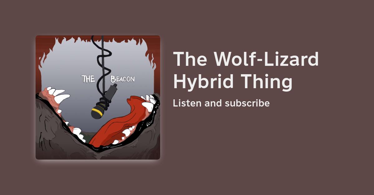 S1E1 - The Wolf-Lizard Hybrid Thing