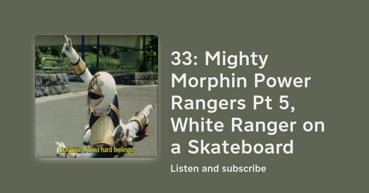 33: Mighty Morphin Power Rangers Pt 5, White Ranger on a Skateboard