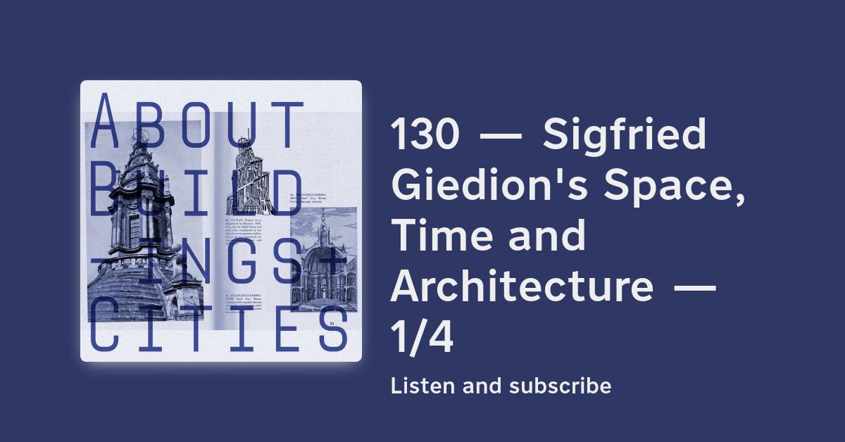 130 — Sigfried Giedion's Space, Time and Architecture — 1/4