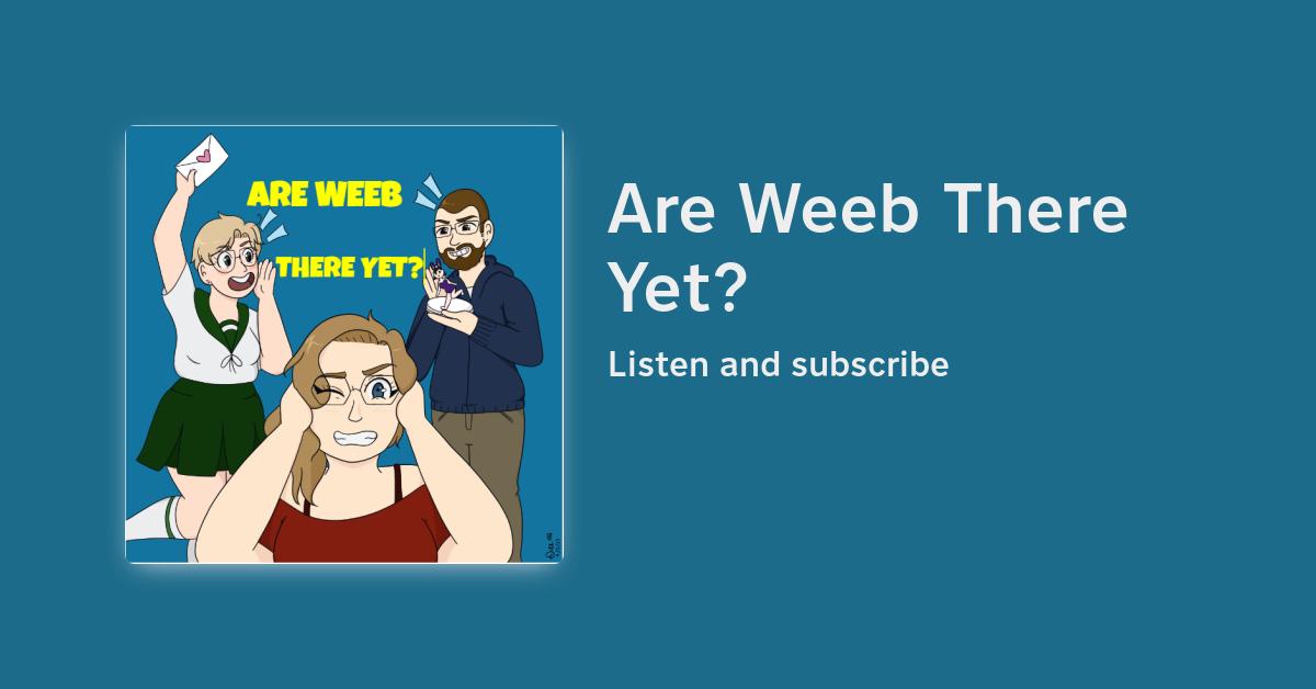 Are Weeb There Yet?
