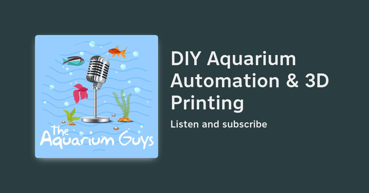 #25 – DIY Aquarium Automation & 3D Printing