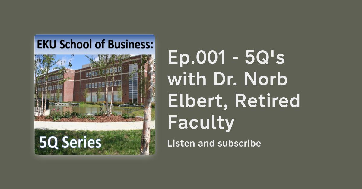 Ep.001 - 5Q's with Dr. Norb Elbert, Retired Faculty