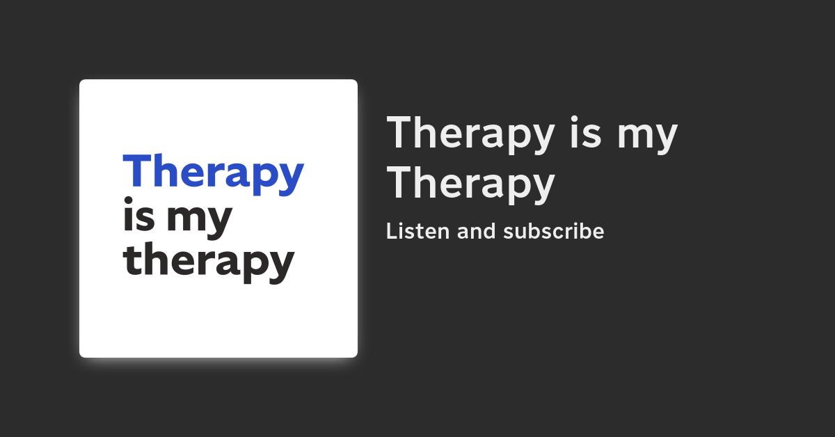 Therapy is my Therapy