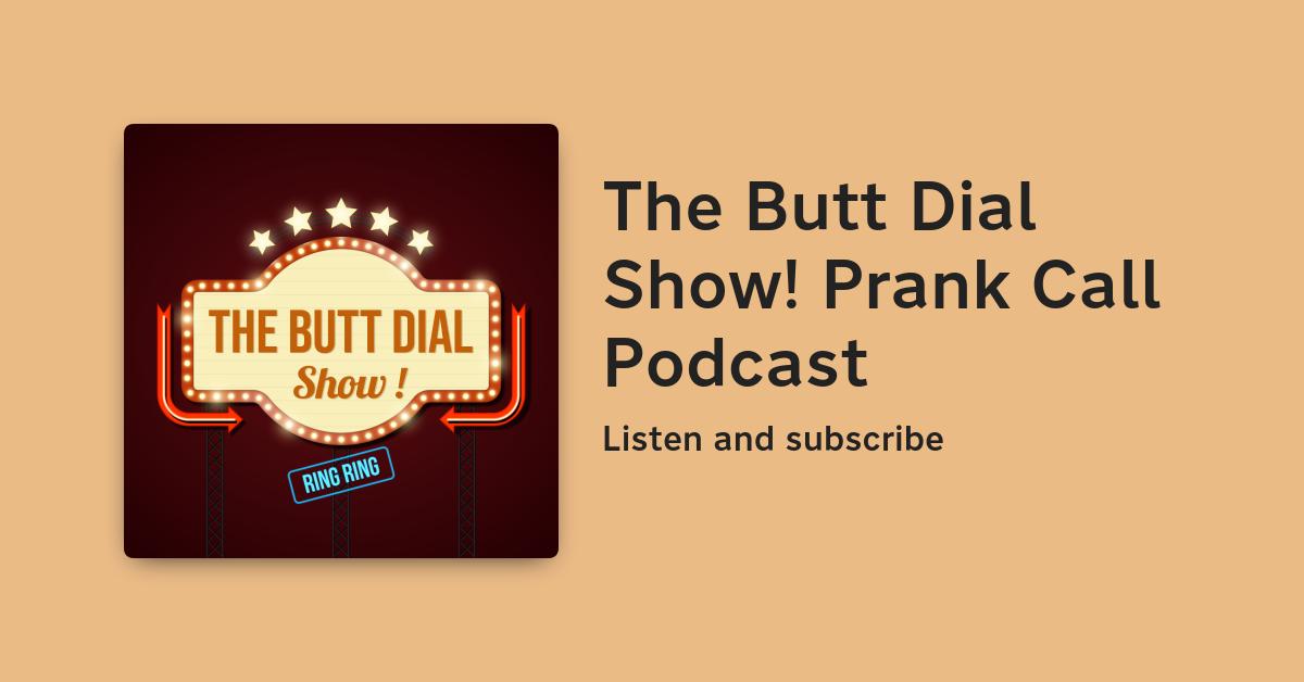 The Butt Dial Show! Prank Call Podcast