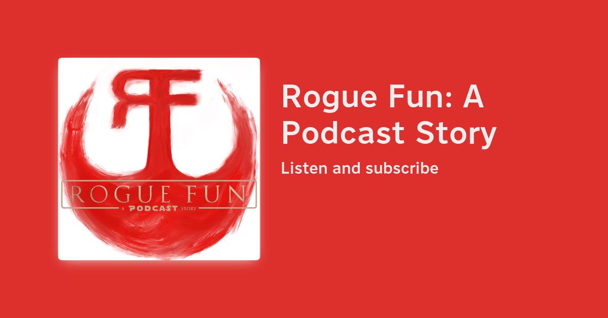 Rogue Fun: A Podcast Story