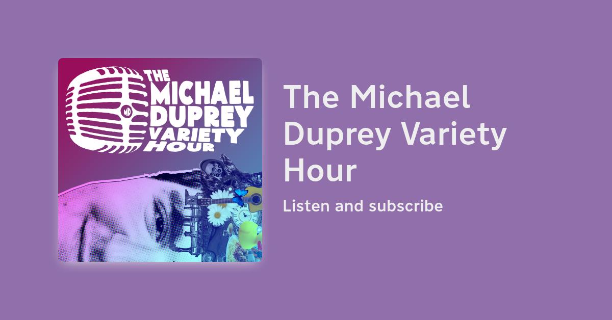 The Michael Duprey Variety Hour