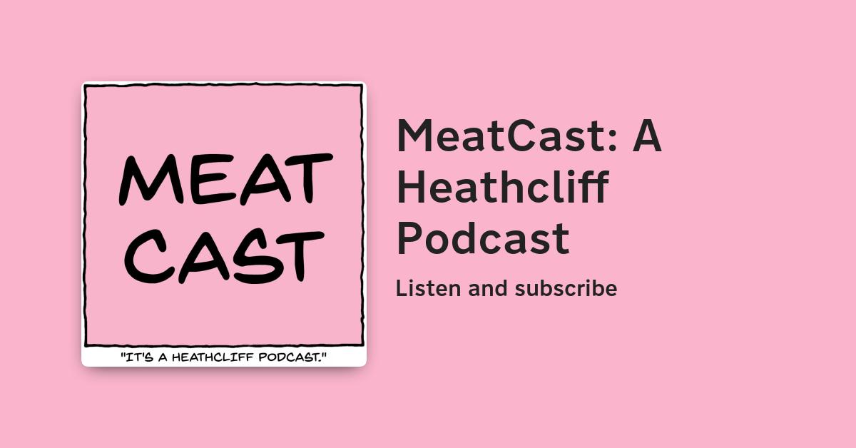 MeatCast: A Heathcliff Podcast