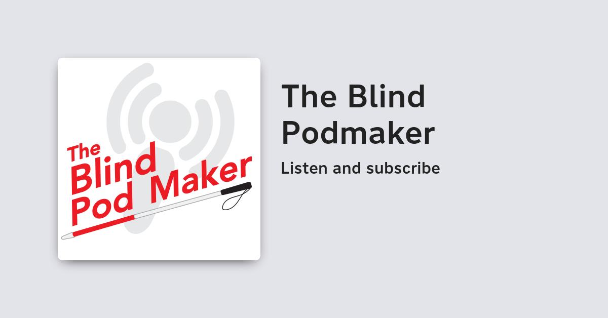 The Blind Podmaker