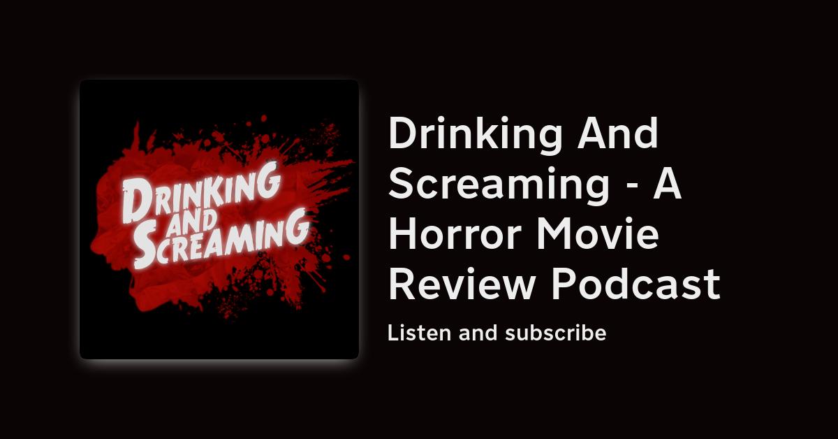 Drinking And Screaming - A Horror Movie Review Podcast