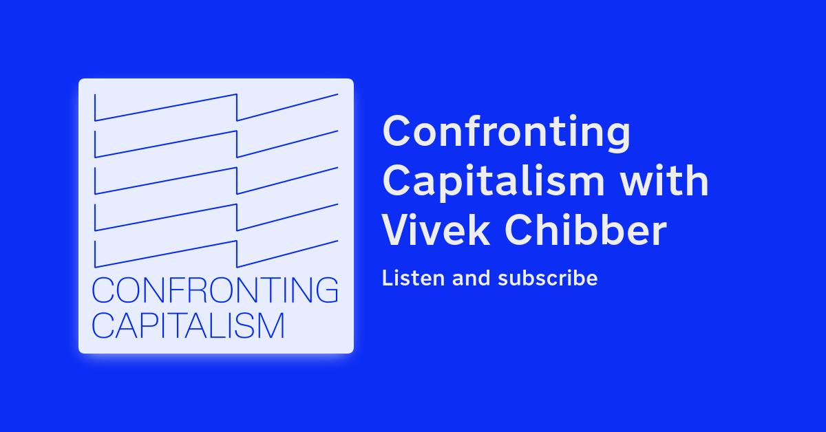 Confronting Capitalism with Vivek Chibber