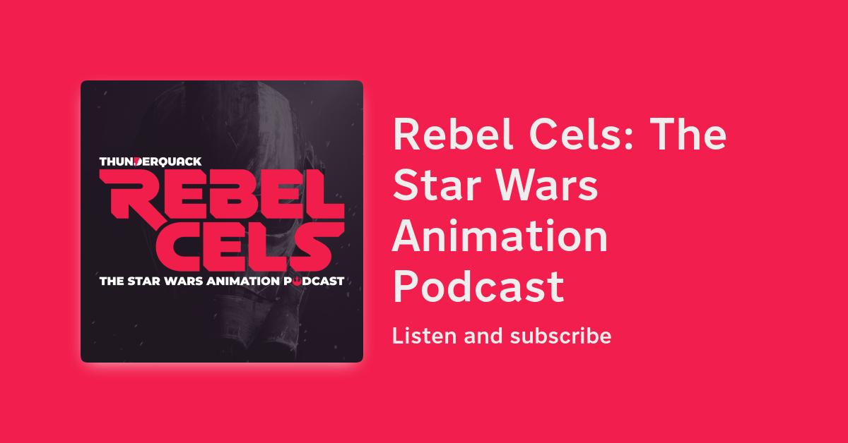 Rebel Cels: The Star Wars Animation Podcast