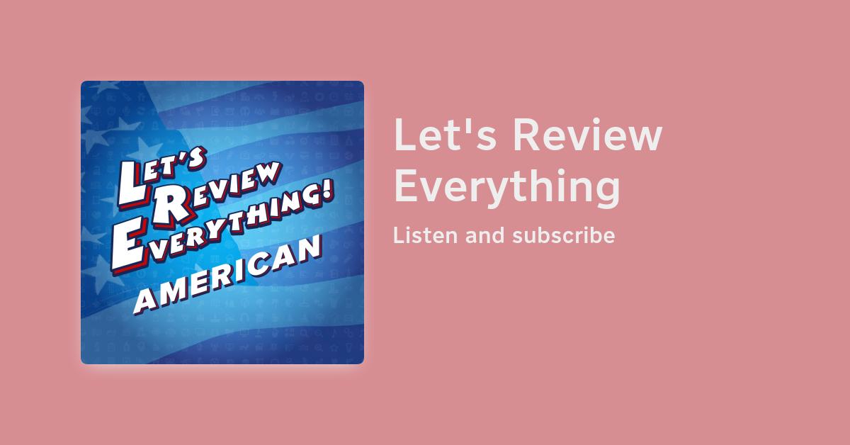 Let's Review Everything