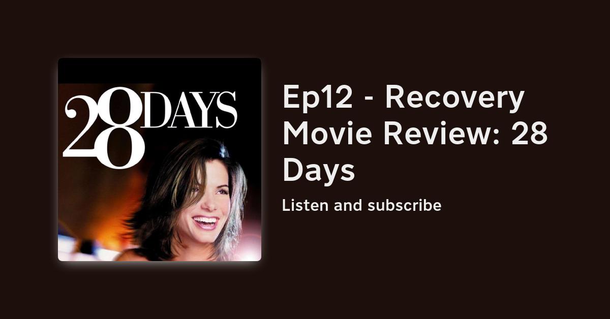 Ep12 - Recovery Movie Review: 28 Days