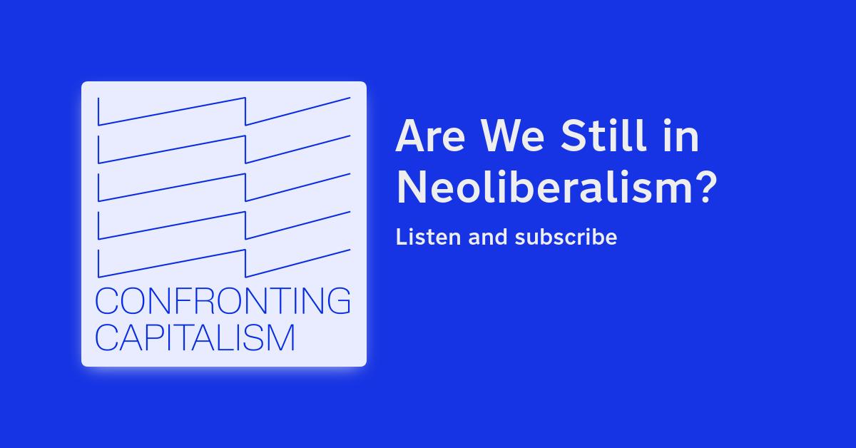 Are We Still in Neoliberalism?