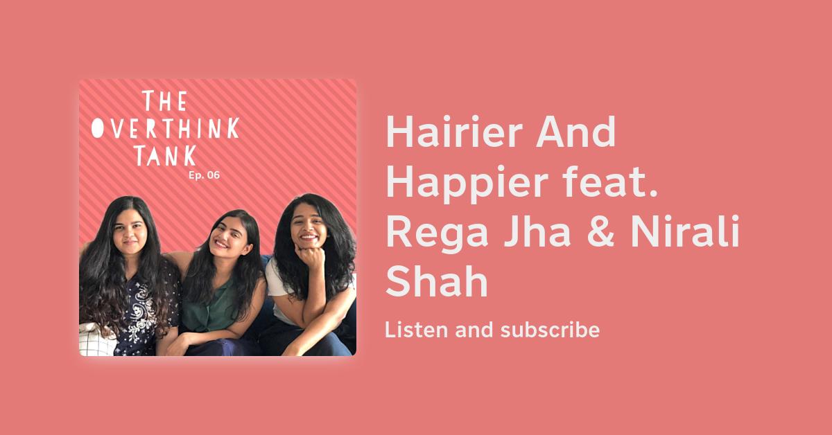 Hairier And Happier feat. Rega Jha & Nirali Shah